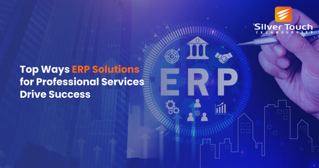 Top Ways ERP Solutions for Professional Services Drive Success